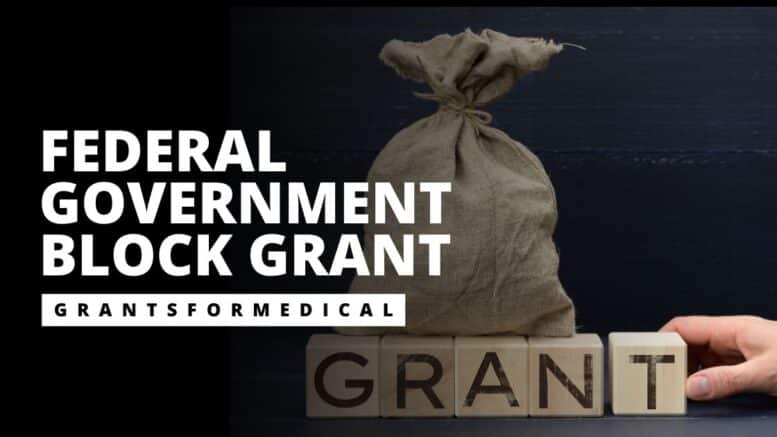 Federal Government Block Grant - Grants for Medical