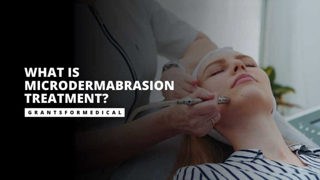 What is Microdermabrasion Treatment? - Grants for Medical