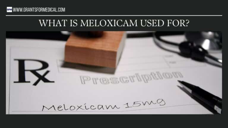 Common Uses Of Meloxicam, Dosage, And How It Works - Grants for Medical