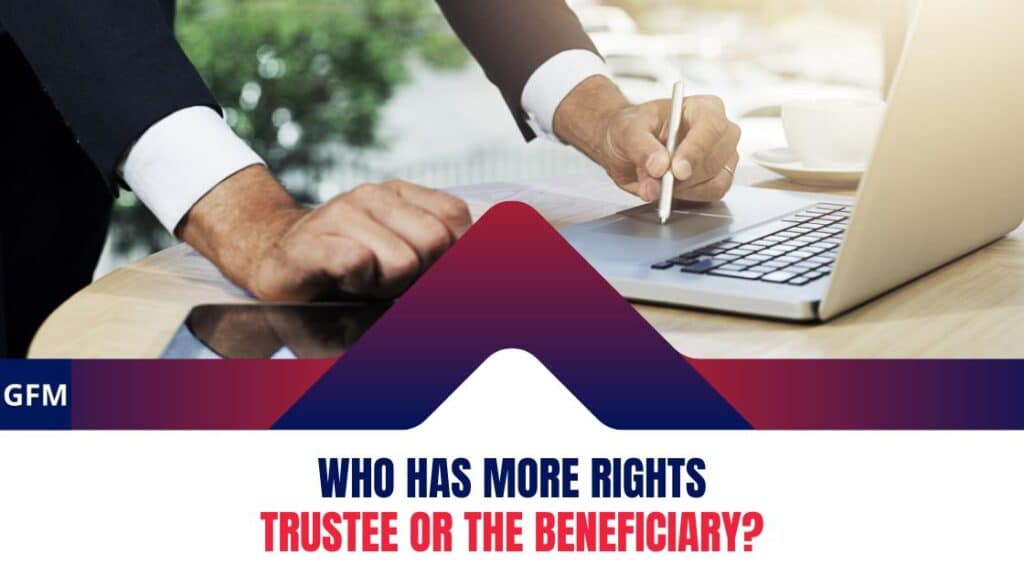 Who Has More Rights Trustee or the Beneficiary?
