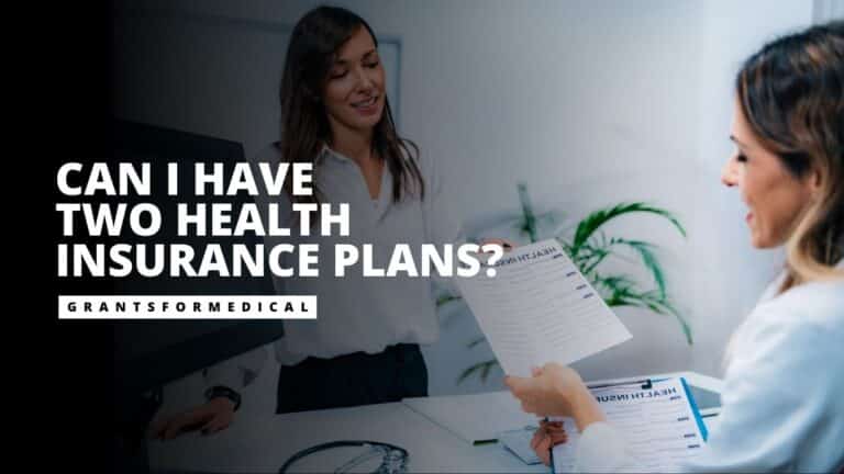 Can I Have Two Health Insurance Plans? - Grants for Medical